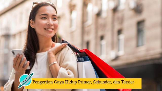 Pengertian Gaya Hidup Primer, Sekunder, dan Tersier - webgiswisatasubang.com